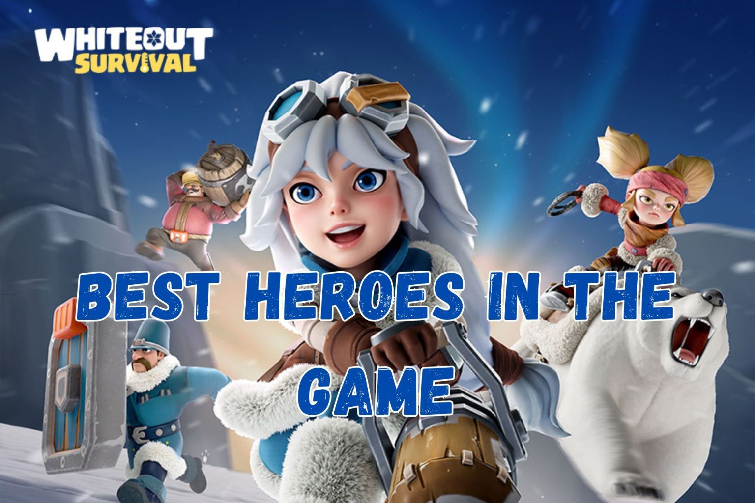 Whiteout Survival: Best Heroes in the Game (Tier List)